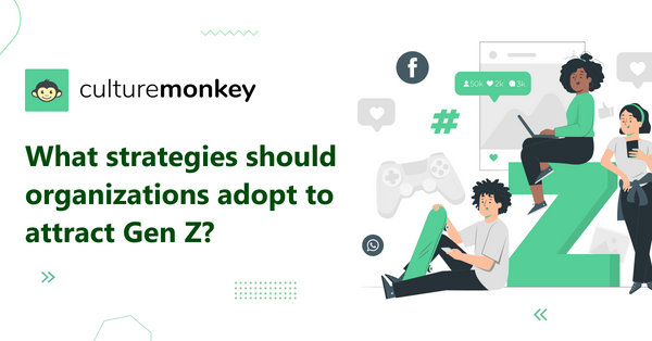 What strategies should organizations adopt to attract Generation Z in ...